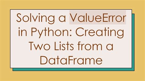 Solving A Valueerror In Python Creating Two Lists From A Dataframe Youtube