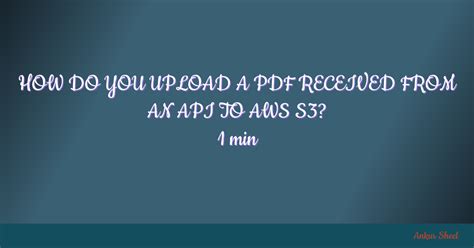 how do you upload a pdf received from an api to aws s3