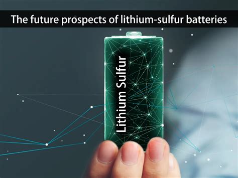 The Future Prospects Of Lithium Sulfur Batteries Tycorun Energy