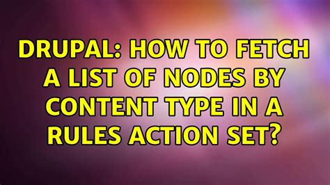 Drupal How To Fetch A List Of Nodes By Content Type In A Rules Action Set 2 Solutions