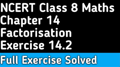 Chapter 14 Factorisation । Full Exercise 14 2 Solved । Class 8 Maths Ncert Youtube