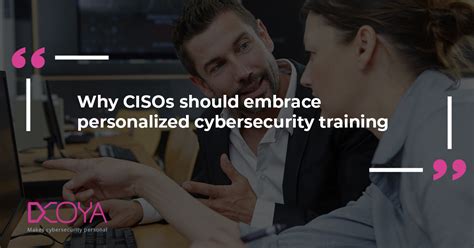 Why Cisos Should Embrace Personalized Cybersecurity Training Dcoya Making Cybersecurity Personal