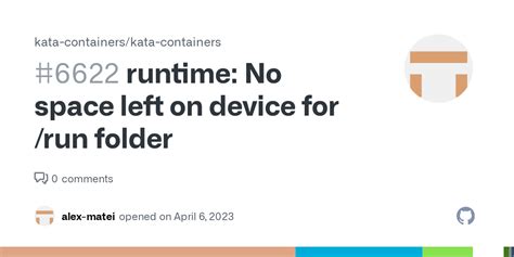 Runtime No Space Left On Device For Run Folder · Issue 6622 · Kata Containerskata Containers