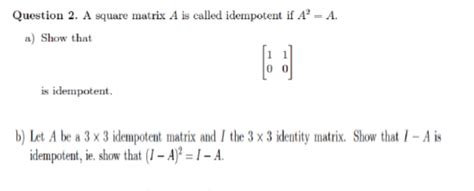 Solved A Square Matrix A Is Called Idempotent If A 2 A