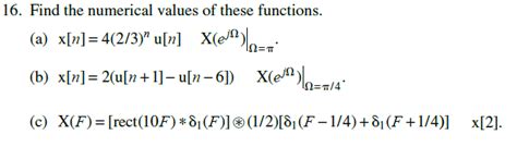 16 Find the numerical values of these functions a Xn 1 π 4 c X F rect 10F 81 F 1 2