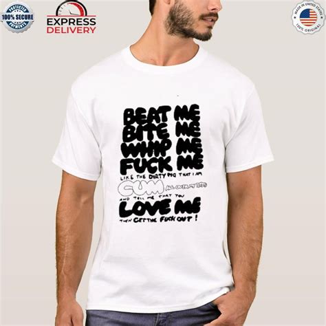 Beat Me Bite Me Whip Me Fuck Me Shirt Hoodie Sweater Long Sleeve And