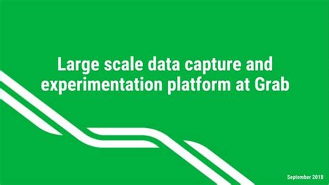 Large Scale Data Capture And Experimentation Platform At Grab Ppt