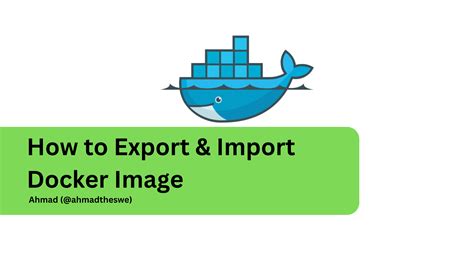 How To Export And Import Docker Image Ahmadtheswe Blog