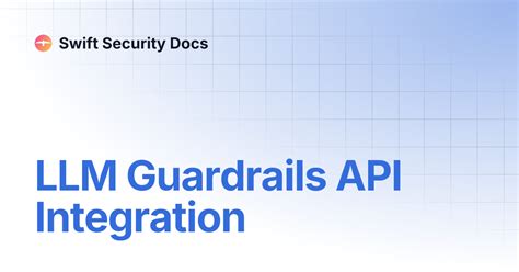 Llm Guardrails Api Integration Concentricai Swiftsecurity Docs