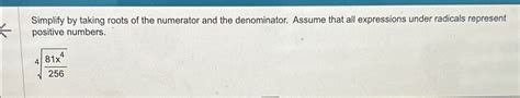 Solved Simplify By Taking Roots Of The Numerator And The