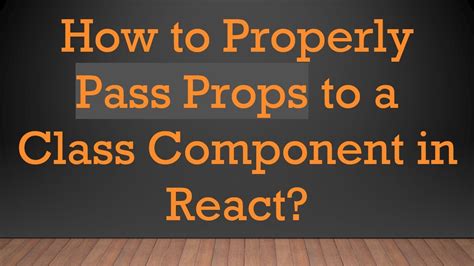 How To Properly Pass Props To A Class Component In React Youtube