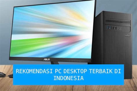 Rekomendasi Pc Desktop Terbaik Di Indonesia Untuk Sekolah Dan Kerja Pasitive Cctv