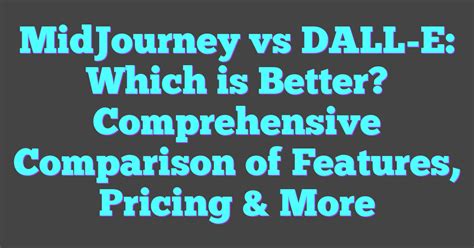 Midjourney Vs Dall E Which Is Better Comprehensive Comparison Of Features Pricing And More