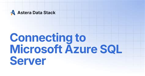 Connecting To Microsoft Azure Sql Server Astera Data Stack
