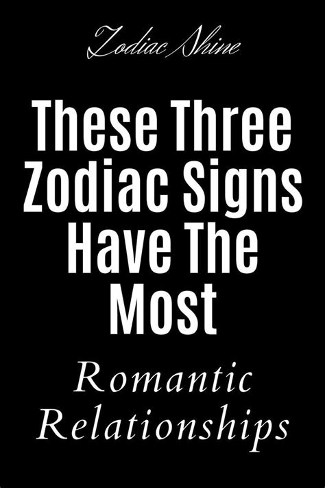 These Three Zodiac Signs Have The Most Romantic Relationships Zodiac Relationships Zodiac