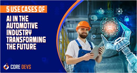 5 Use Cases Of Ai In The Automotive Industry Transforming The Future Core Devs Ltd