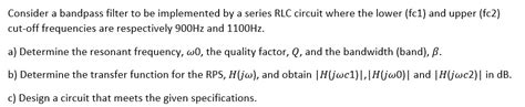 SOLVED Consider A Bandpass Filter To Be Implemented By A Series RLC