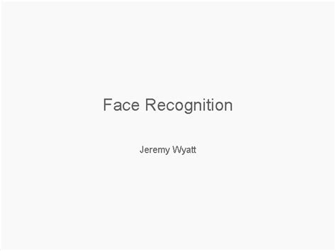 Face Recognition Jeremy Wyatt Plan Eigenfaces The Idea