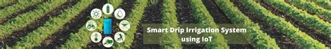 Smart Farming With Iot And Drip Irrigation Systems