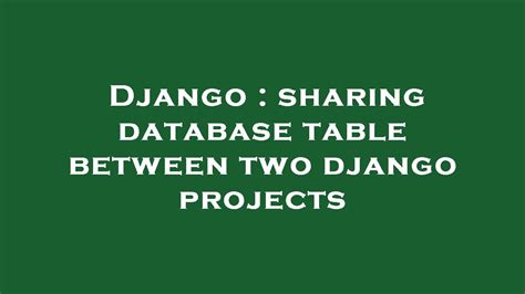Django Sharing Database Table Between Two Django Projects Youtube