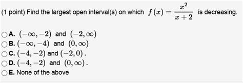 Solved Find The Largest Open Interval S On Which F X Chegg