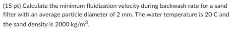 Solved 15 Pt Calculate The Minimum Fluidization Velocity