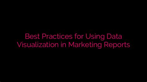 Best Practices For Using Data Visualization In Marketing Reports