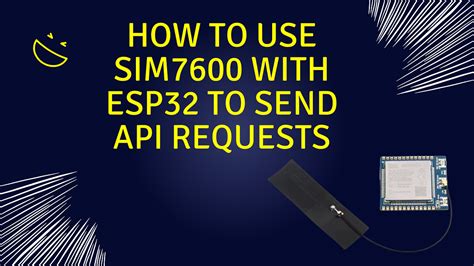 Using Sim7600 With Esp32 To Send Api Requests For Iot Projects Medium