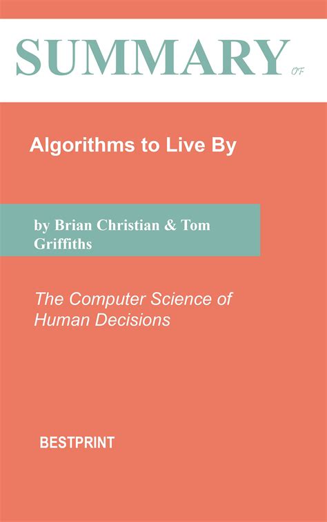 Summary Of Algorithms To Live By The Computer Science Of Human Decisions By Brian Christian