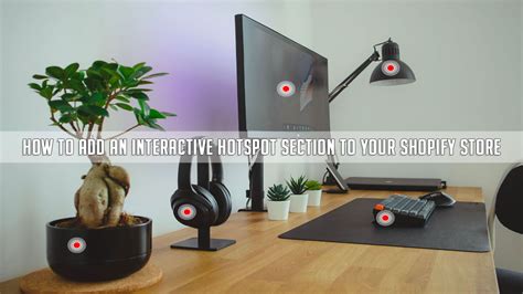 How To Add An Interactive Hotspot Section To Your Shopify Store Hura Apps How To Add An Interactive Hotspot Section To Your Shopify Store Hura Apps