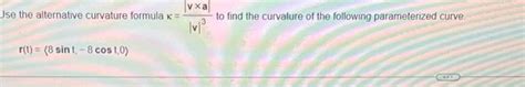 Solved Use The Alternative Curvature Formula X R T 8