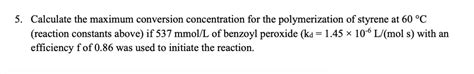 5 Calculate The Maximum Conversion Concentration For The Polymerization Of Styrene At 60 °c