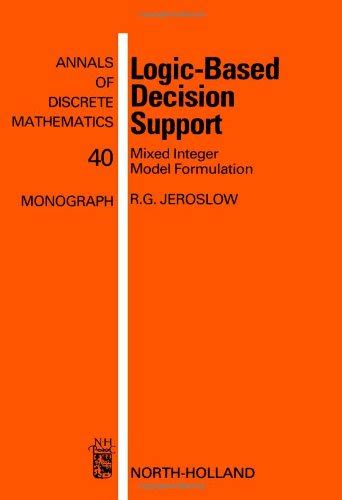 Logic Based Decision Support Mixed Integer Model Formulation Volume 40 Annals Of Discrete