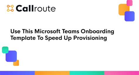 Use This Microsoft Teams Onboarding Template To Speed Up Provisioning Callroute