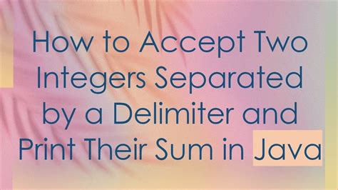 How To Accept Two Integers Separated By A Delimiter And Print Their Sum