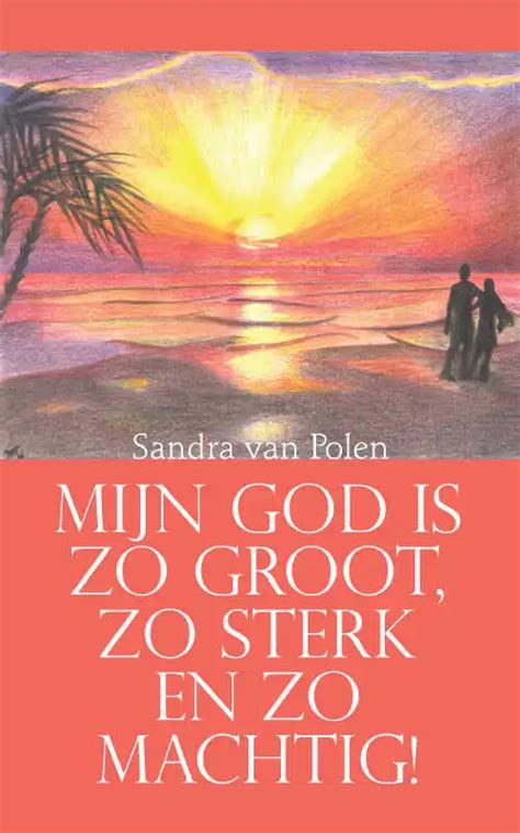 Boekscout Mijn God Is Zo Groot Zo Sterk En Zo Machtig Van Sandra Van Polen