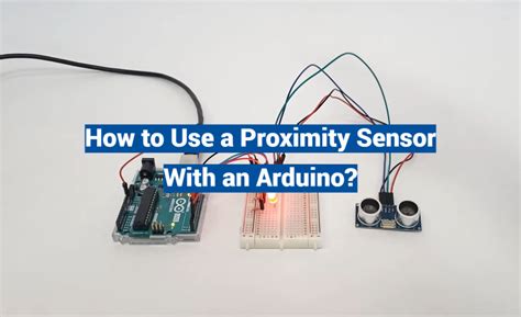 how to use a proximity sensor with an arduino technetron electronics