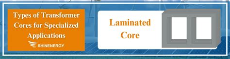 Guide To Transformer Core Types Materials And Applications