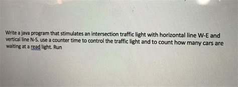 Solved Write A Java Program That Stimulates An Intersection