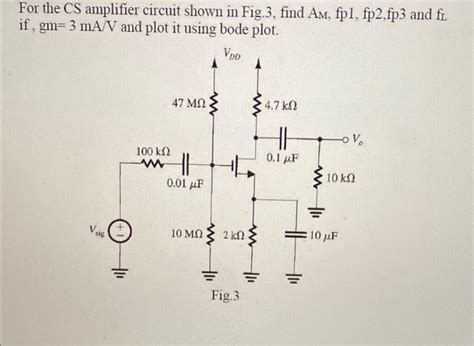 Solved For The Cs Amplifier Circuit Shown In Fig3 Find