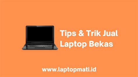 Tips Jual Laptop Bekas Laptopmati Id