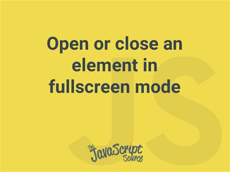 Open Or Close An Element In Fullscreen Mode Javascriptsource