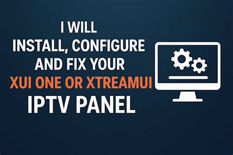 Install Configure And Fix Your Xui One Or Xtreamui Iptv Panel By