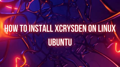 How To Install Xcrysden On Linux Ubuntu Youtube