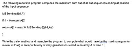 Solved The Following Recursive Program Computes The Maximum Chegg