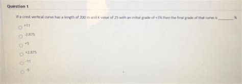 Solved Question If A Crest Vertical Curve Has A Length Of Chegg