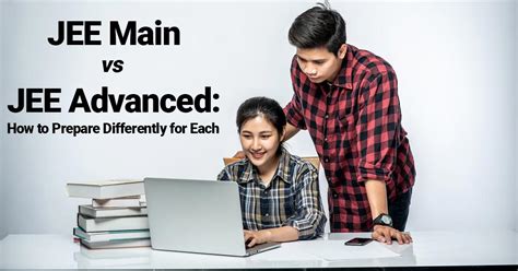JEE Main Vs JEE Advanced How To Prepare Differently For Each Blog