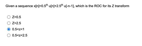 solved given a sequence x[n] 0 5nu[n] 2 5nu[−n−1] which is