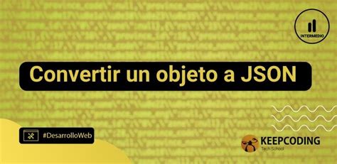 Convertir Un Objeto A JSON 2025 KeepCoding Bootcamps