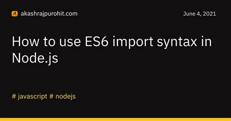 How To Use Es6 Import Syntax In Nodejs Akash Rajpurohit